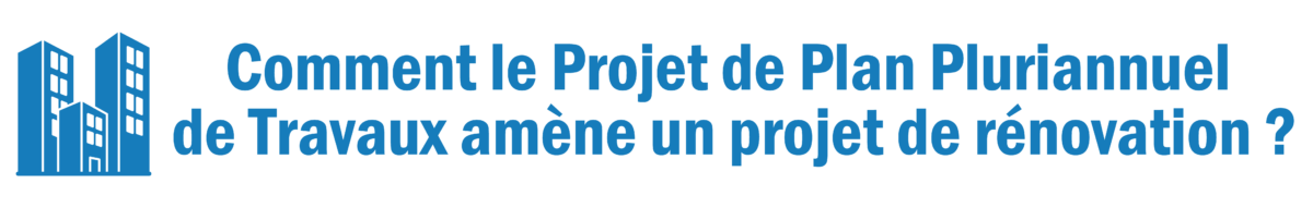 Comment le Projet de Plan Pluriannuel de Travaux amène un projet de rénovation globale et ...